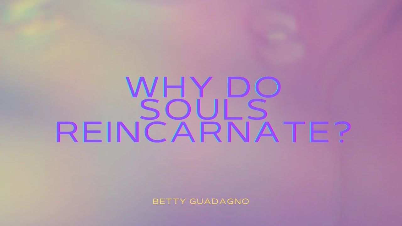 Why Do Souls Reincarnate? - YouTube