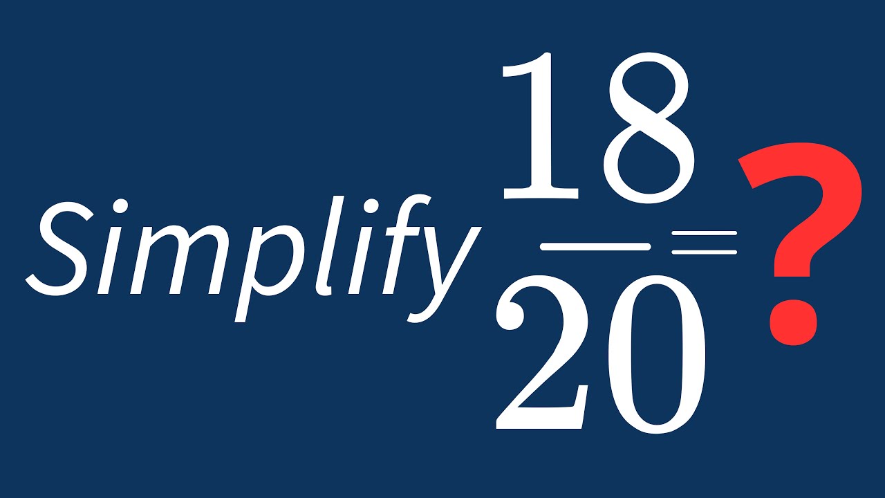Simplify 18/20 Into Its Simplest Form - YouTube