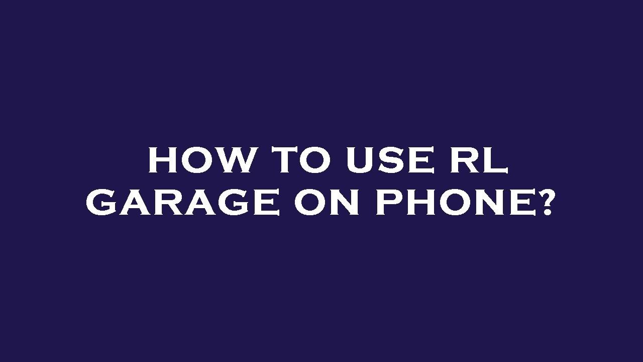 How to use rl garage on phone? - YouTube
