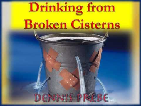 Drinking from Broken Cisterns - Dennis Priebe - YouTube
