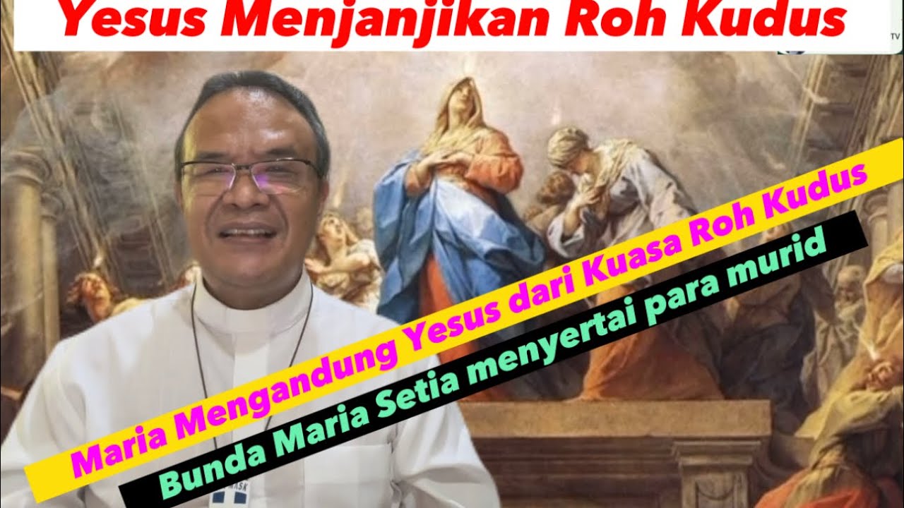 Maria Mengandung Yesus dari Kuasa Roh Kudus, Yesus Janjikan Roh Kudus ...