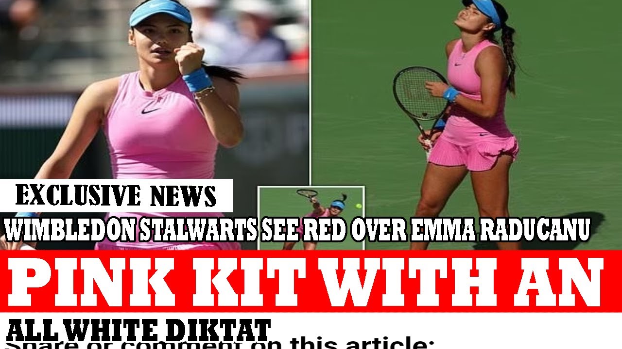 Wimbledon Stalwarts See Red Over Emma Raducanu Pink Kit With An All ...