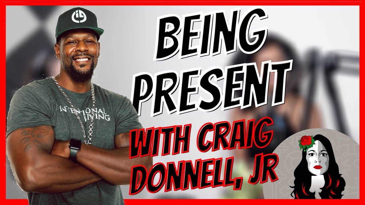 18: Being Present and Living in The Moment with Craig Donnell, Jr ...