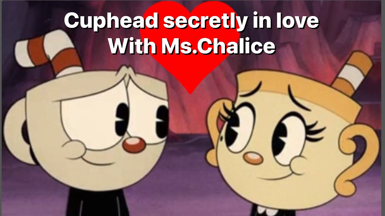Cuphead Secretly in Love with Ms.Chalice - YouTube