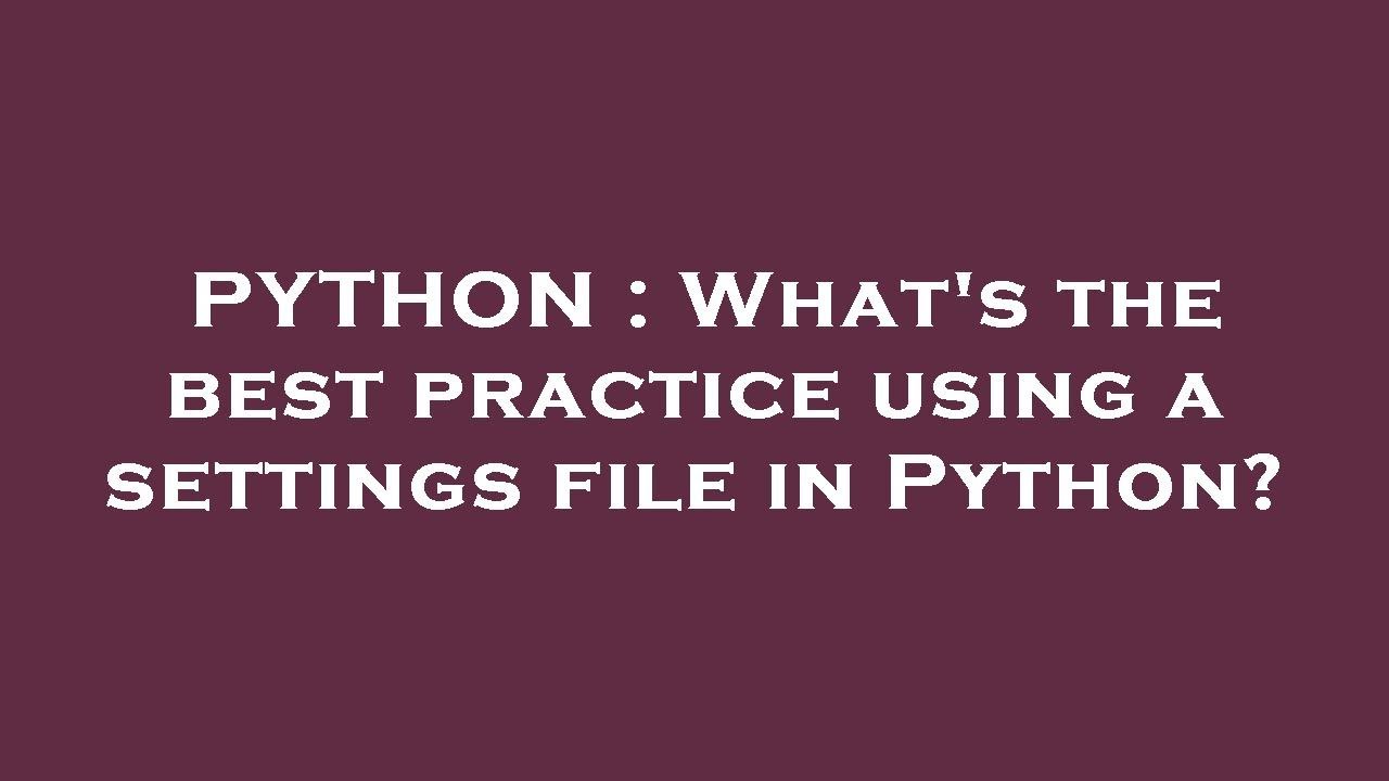 PYTHON : What's the best practice using a settings file in Python ...