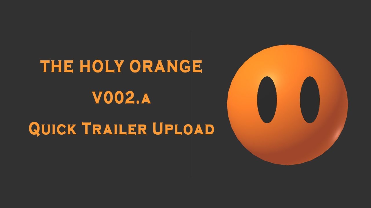 The Holy Orange v002.a Quick Upload Trailer - YouTube