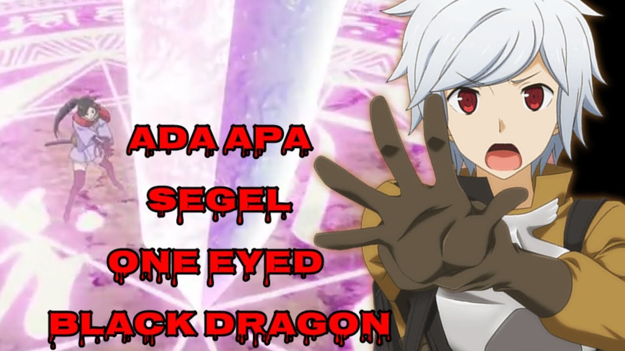 Spoiler Danmachi Vol.20 part4 Segel One Eyed Black Dragon Awal dari ...