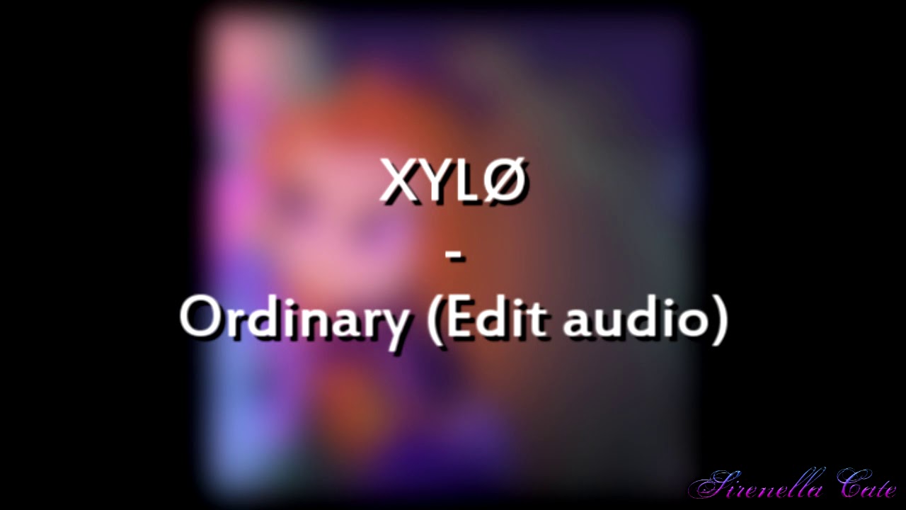 XylØ Ordinary Edit Audio Youtube