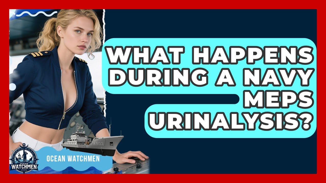 What Happens During A Navy MEPS Urinalysis? - Ocean Watchmen - YouTube