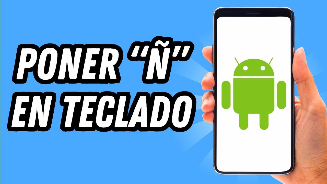 Como poner la Ñ en el teclado Android (GUÍA COMPLETA) - YouTube