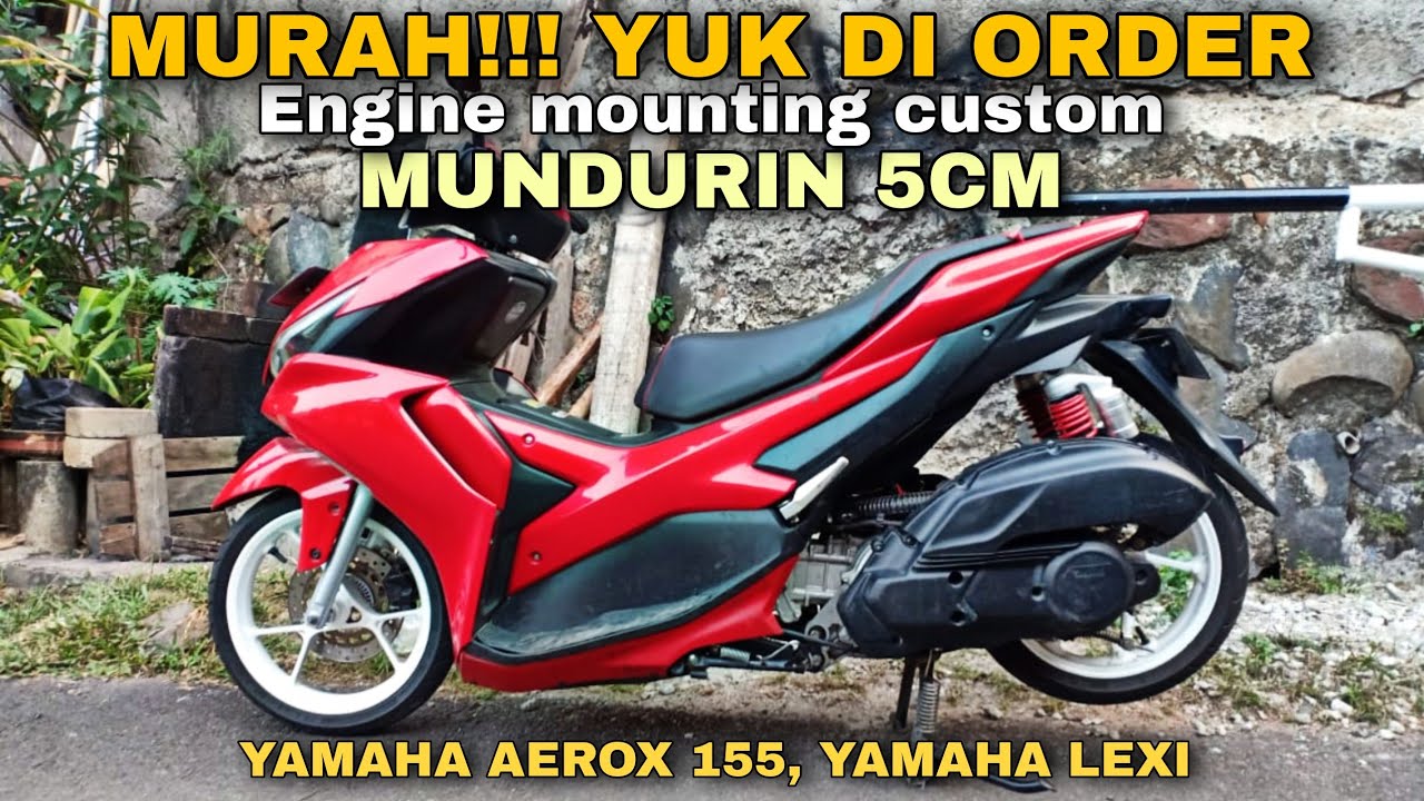 NEW AEROX 155 PAKAI ENGINE MOUNTING CUSTOM MUNDUR 5CM - YouTube