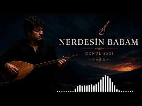 NEREDESİN BABAM? 😢💔 | Babasını Kaybedenlerin Yüreğine Dokunan Duygusal Türkü