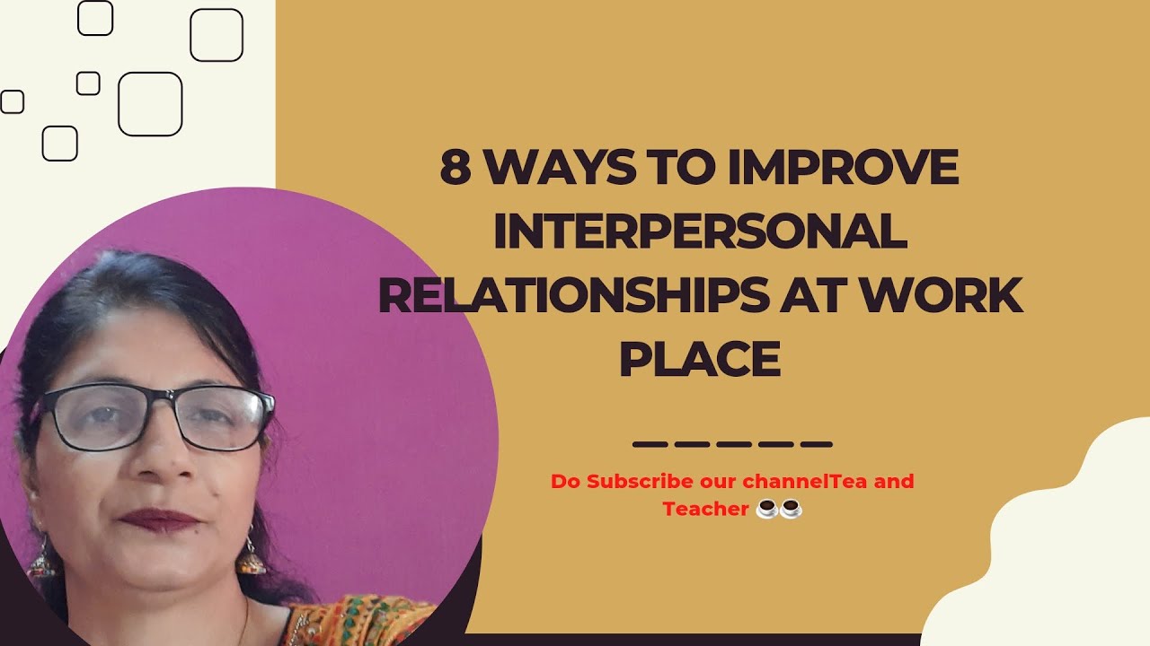 LEARN 8 WAYS HOW TO IMPROVE INTERPERSONAL RELATIONSHIPS AT WORK PLACE ...