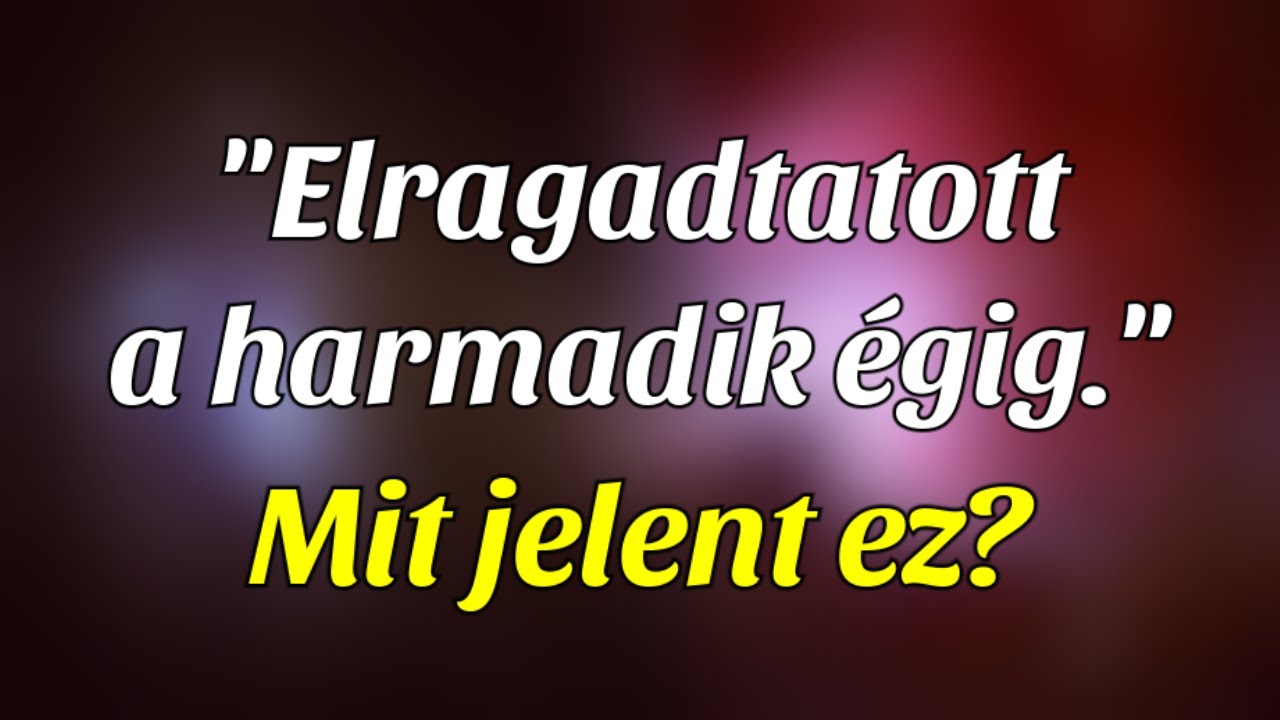A HARMADIK ÉG JELENTÉSE - YouTube