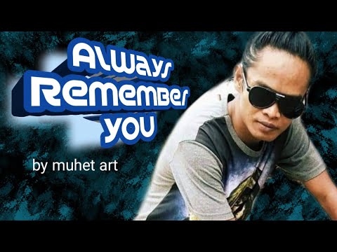 ALWAYS REMEMBER YOU || by Muhet art