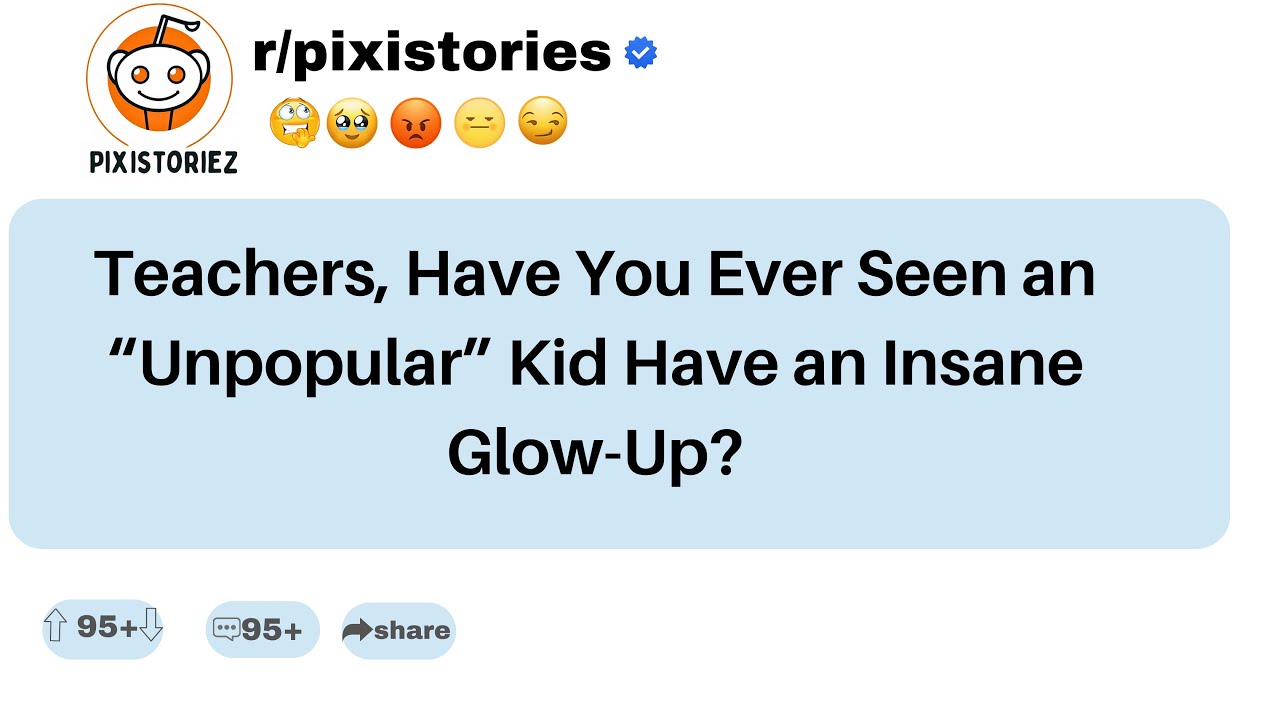 Teachers, Have You Ever Seen an “Unpopular” Kid Have an Insane Glow-Up ...
