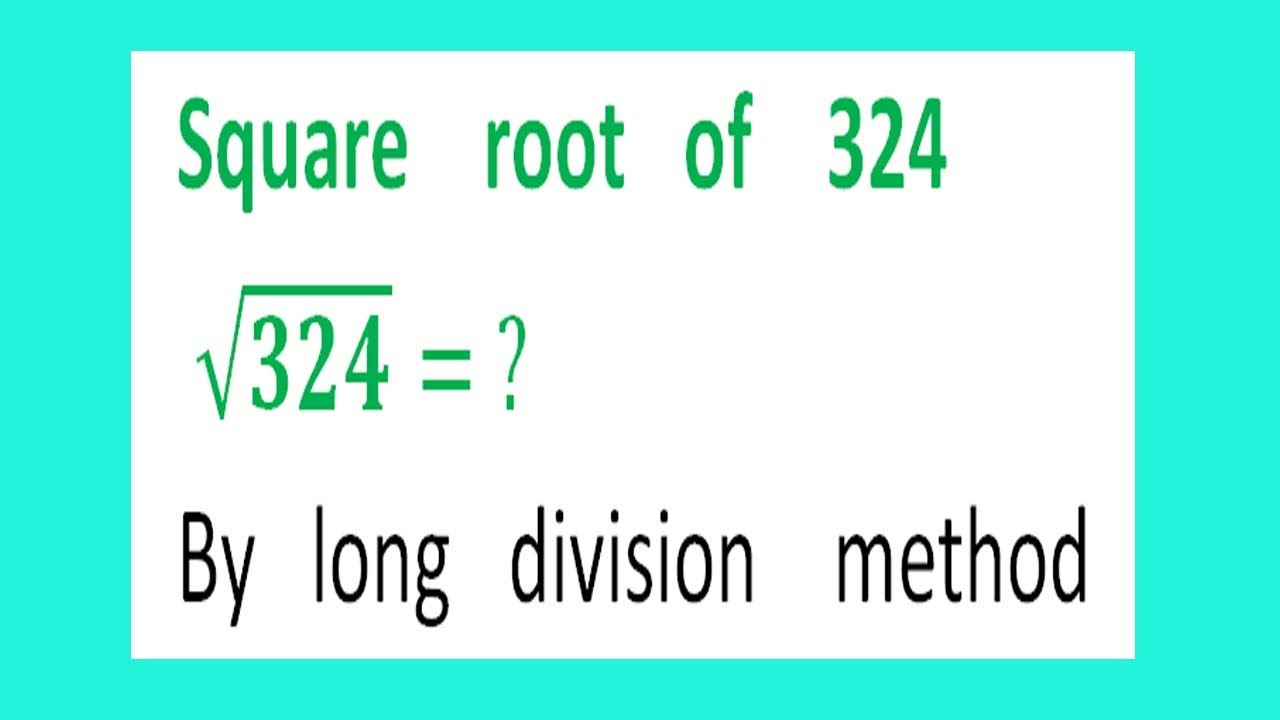 Square Root Of 324 324 By Long Division Method YouTube