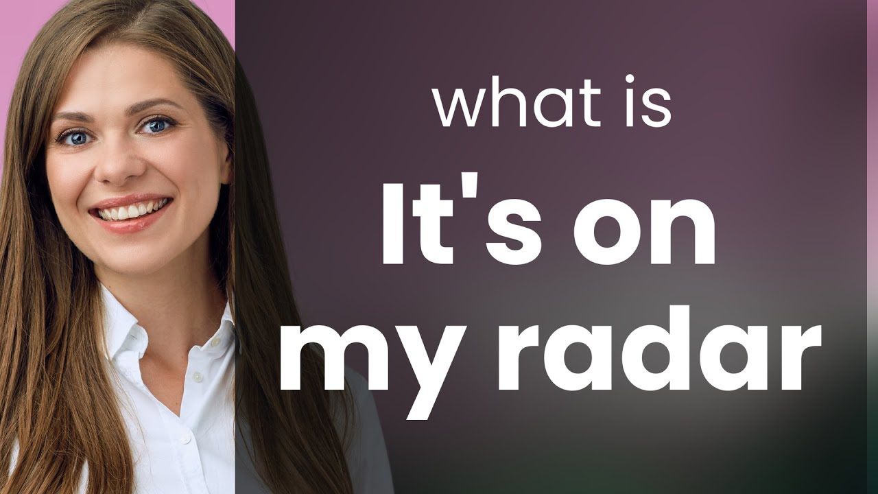 Understanding "It's on My Radar": A Guide to English Idioms - YouTube