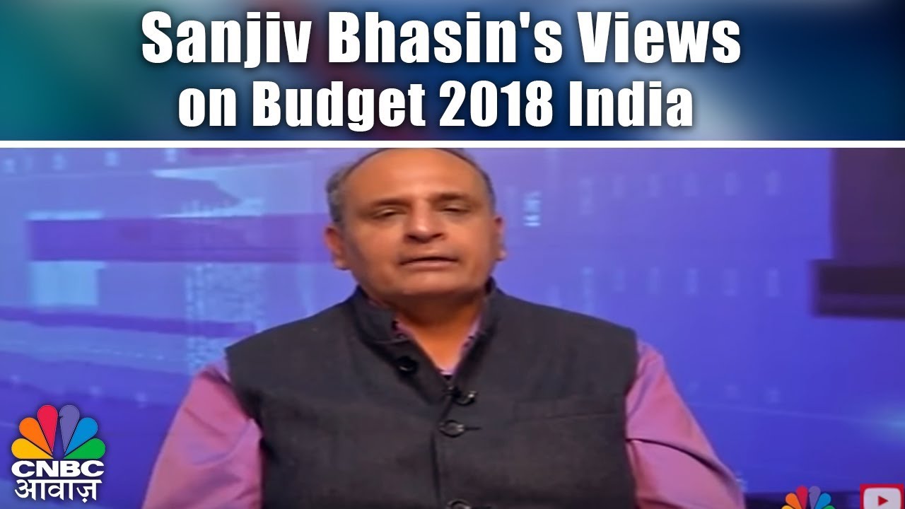 Market Expert Sanjiv Bhasin's Views on Budget 2018 India || CNBC Awaaz ...