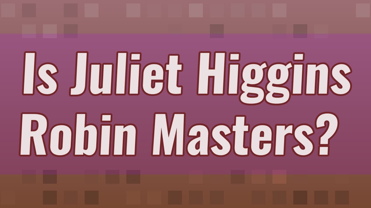 Is Juliet Higgins Robin Masters? - YouTube