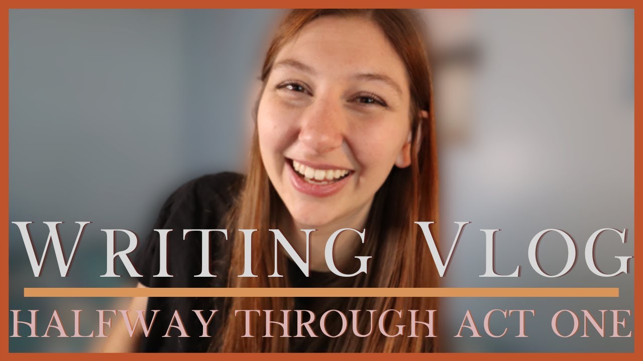 WRITING VLOG | halfway through act one - YouTube