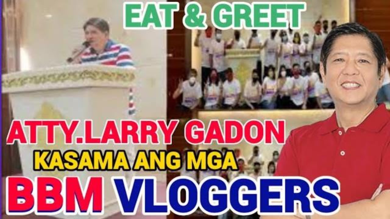 ATTY LARRY GADON EAT & GREET KASAMA NG MGA BBM VLOGGERS - YouTube