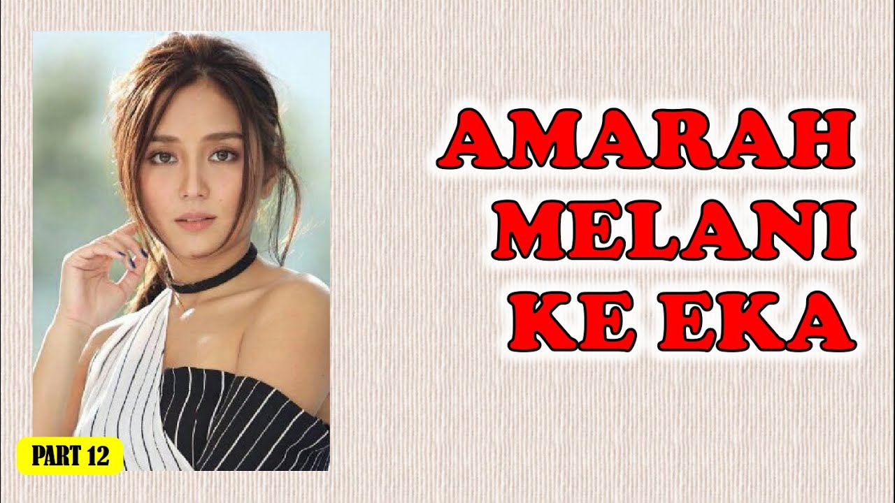 MELANI YANG MARAH | Eka Series PART 12 | Cerita Dewasa - YouTube