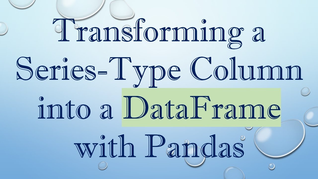 Transforming A Series Type Column Into A Dataframe With Pandas Youtube