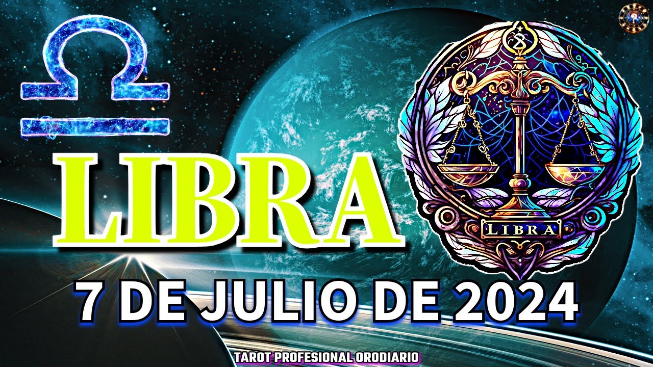Horóscopo de Hoy - Libra - 7 de Julio de 2024. Amor + Dinero + Salud ...