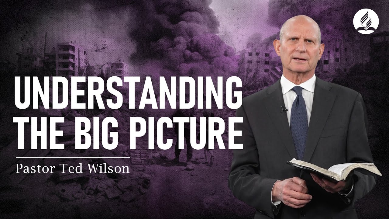 A Message from Pastor Ted Wilson: Understanding the Big Picture - YouTube