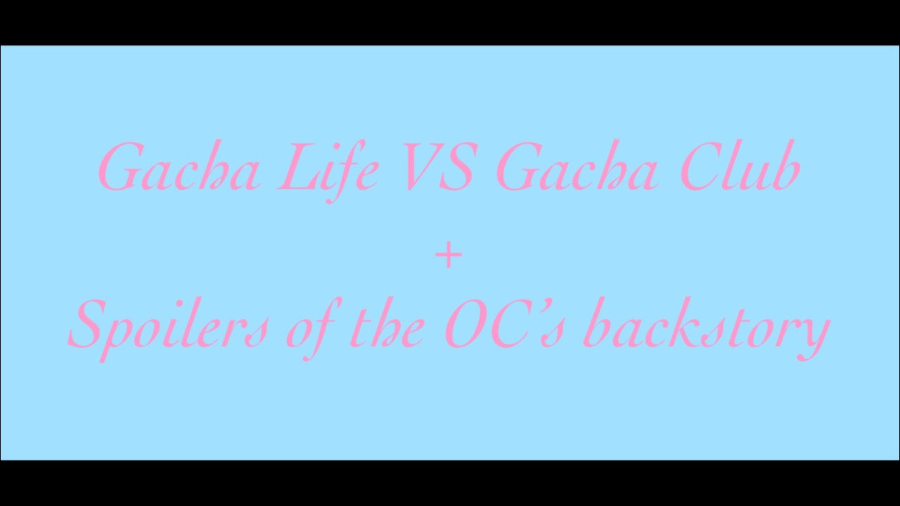 Gacha Life VS Gacha Club + spoilers of the OC’s backstory - YouTube