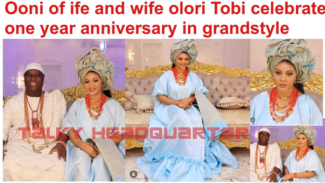 Ooni of ife and olori Tobi celebrates their one year anniversary in ...