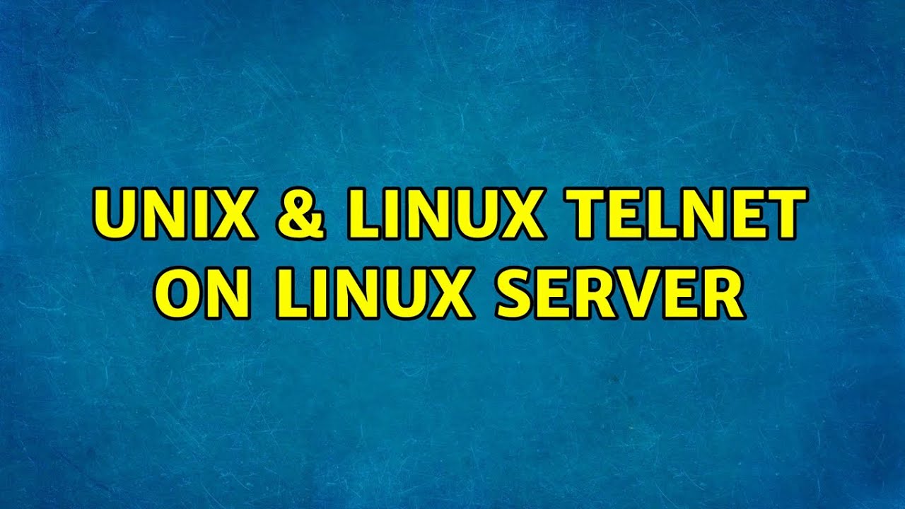 Unix & Linux: Telnet on Linux Server (4 Solutions!!) - YouTube