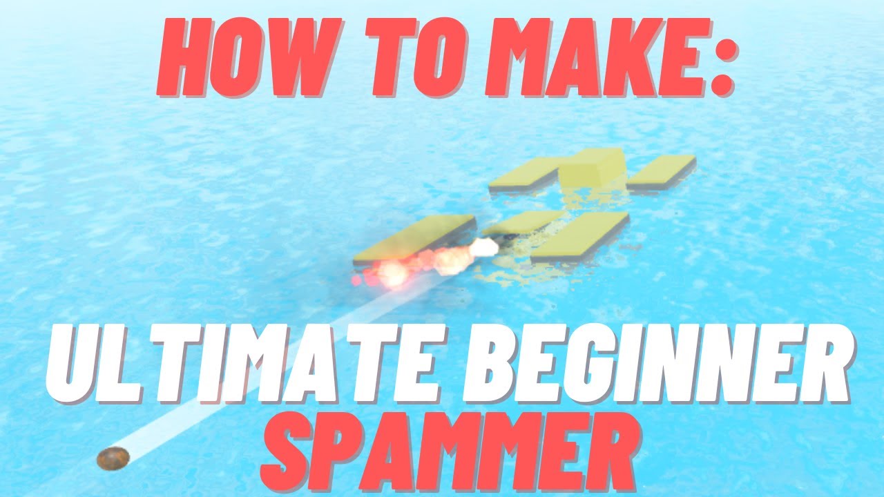 How To Build The Ultimate Beginner Spammer | Whatever Floats Your Boat ...