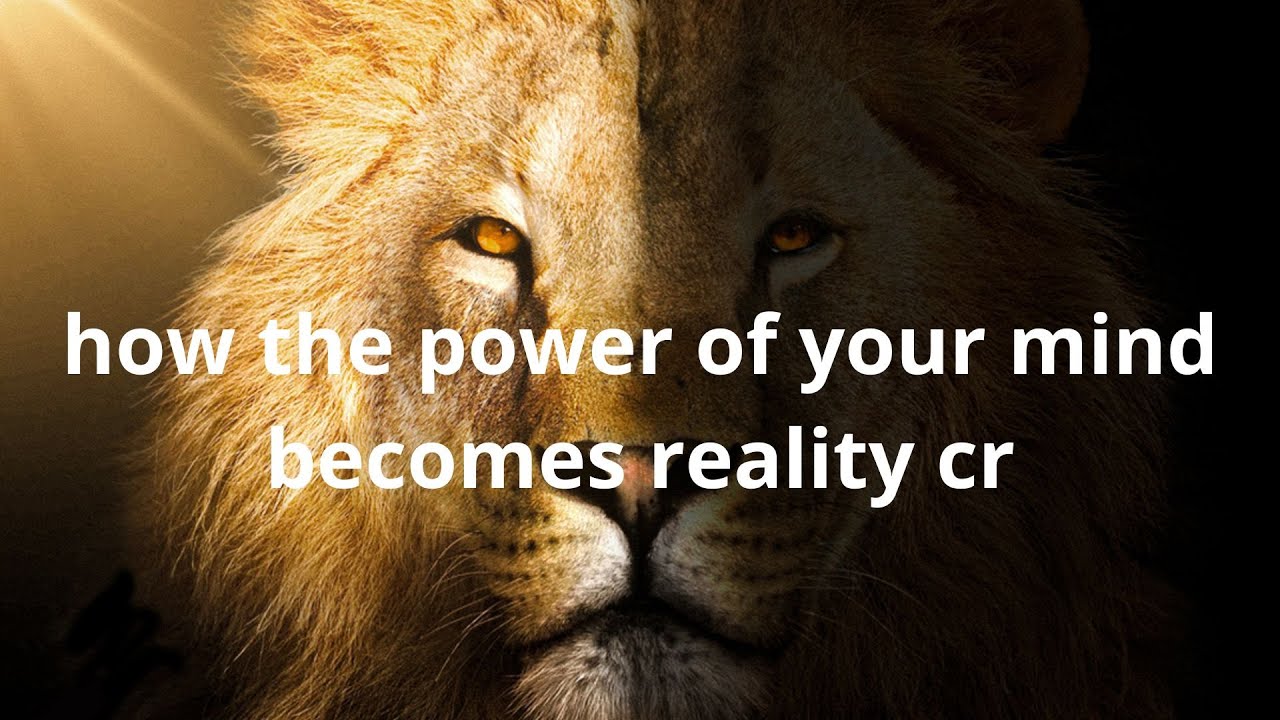 how the power of your mind becomes reality cr - YouTube