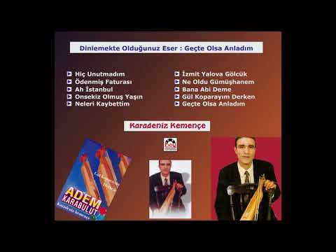 Karadeniz Kemençe / Adem Karabulut -  Geçte Olsa Anladım