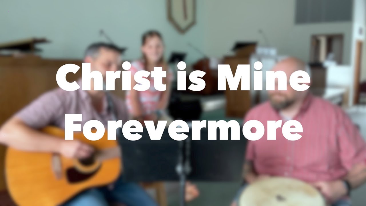 Christ is Mine Forevermore - YouTube
