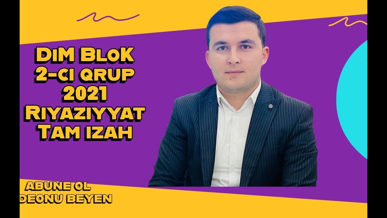 DiM blok 2- ci qrup 2021 Riyaziyyat suallarının izahı (tam) - YouTube