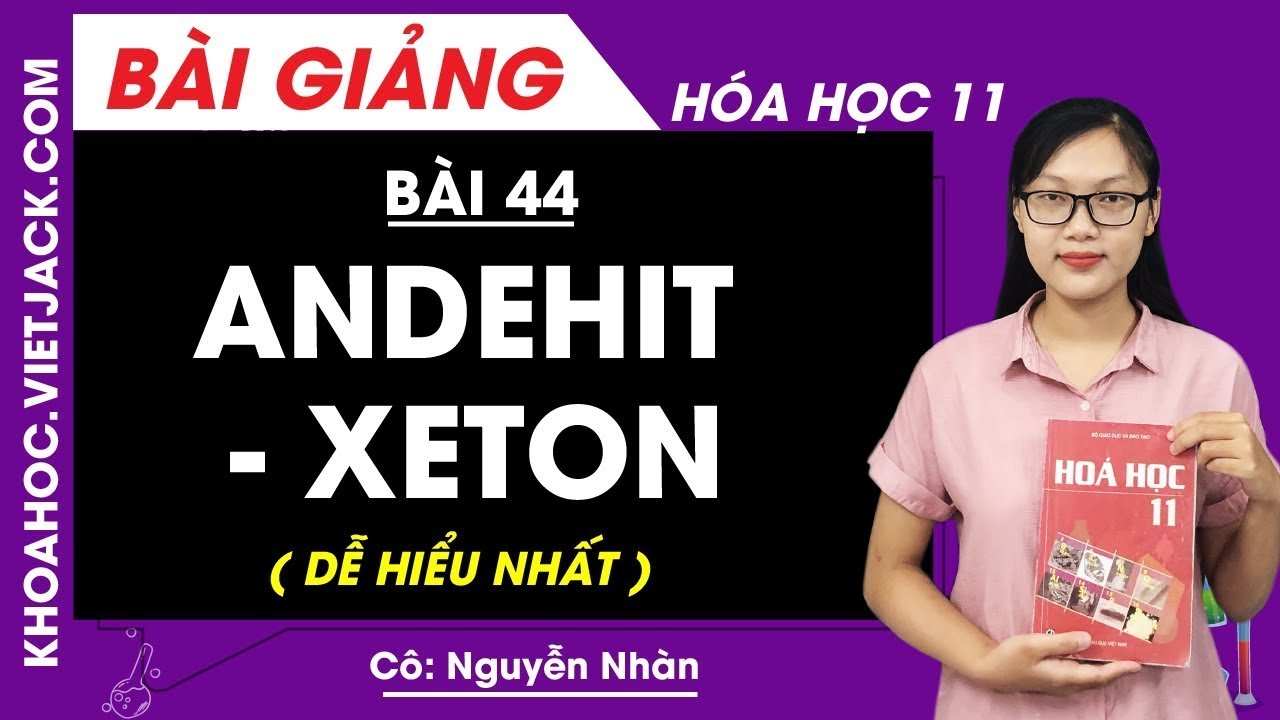 Andehit - Xeton - Bài 44 - Hóa học 11 - Cô Nguyễn Thị Nhàn (DỄ HIỂU ...
