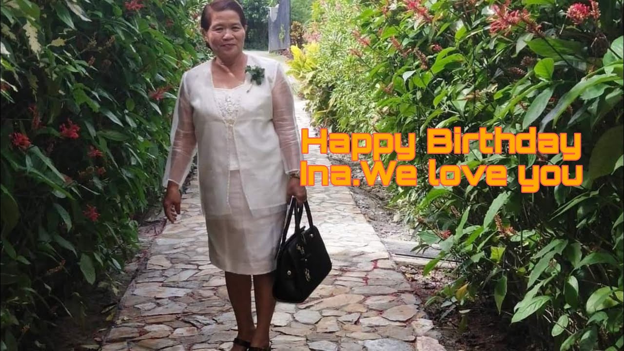 Happy Birthday Ina.We love you - YouTube