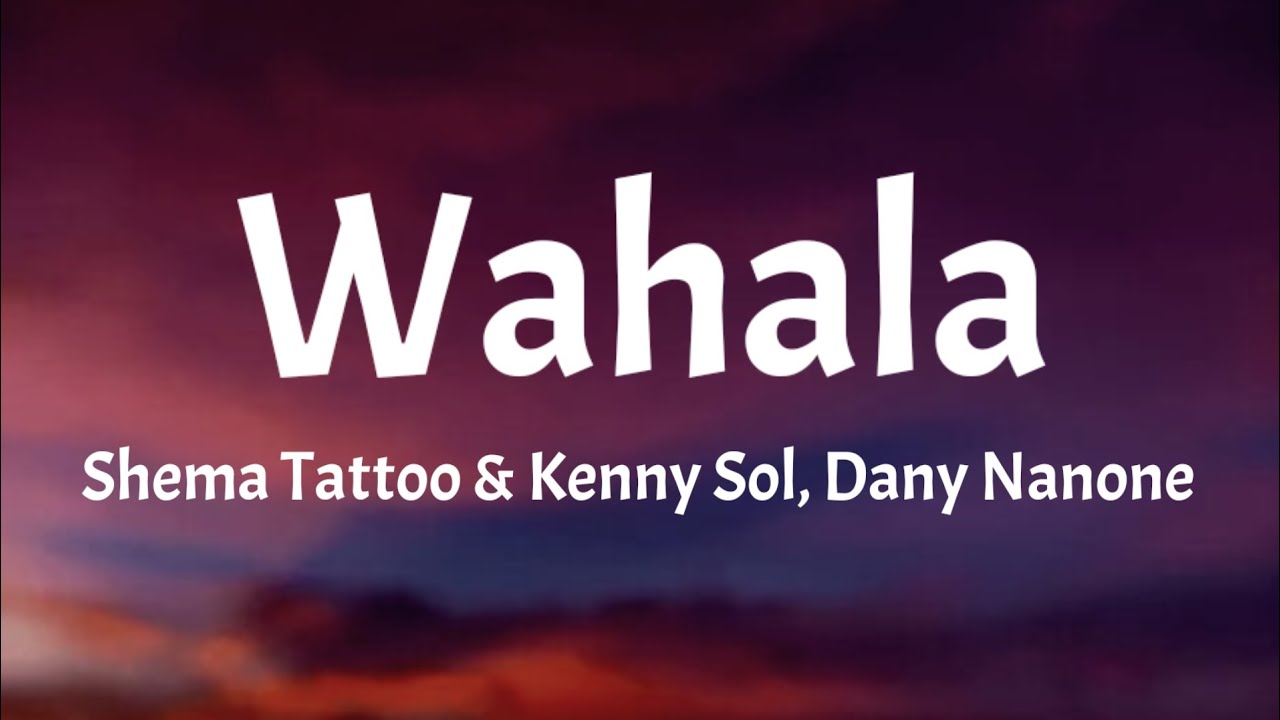Shema Tattoo - Wahala (Lyrics) Ft Kenny Sol, Dany Nanone - YouTube