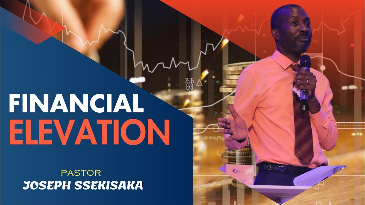 FINANCIAL ELEVATION [UPLIFTING] - PART 5 | PASTOR JOSEPH SSEKISAKA | 14 ...