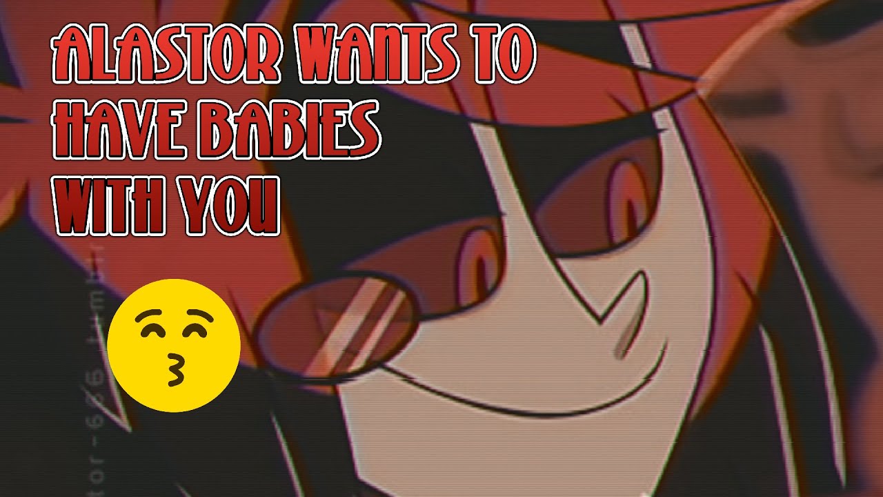【ASMR】 Alastor Wants Babies With You 「Alastor x Listener Audio」 HAZBIN ...