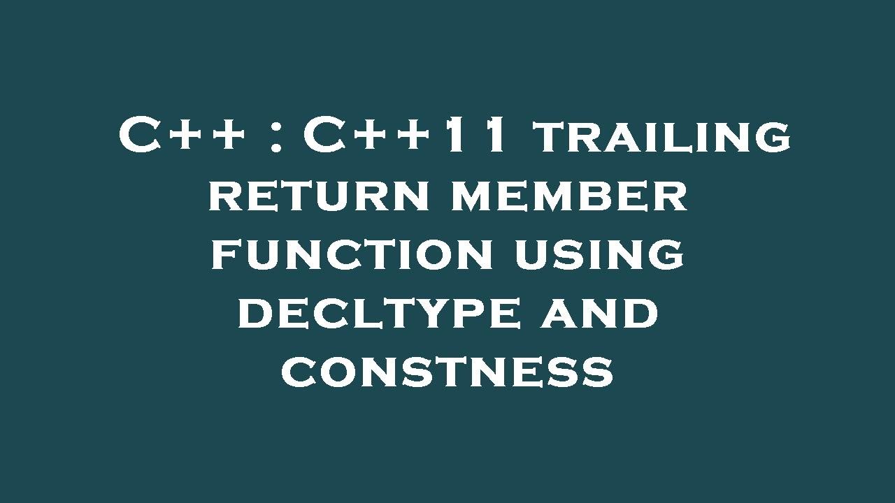 C C11 Trailing Return Member Function Using Decltype And
