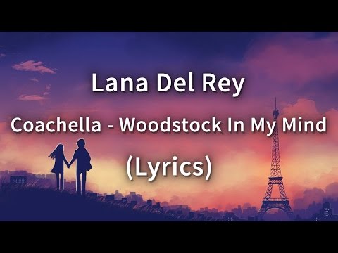 Lana Del Rey - Coachella - Woodstock In My Mind (Lyrics)
