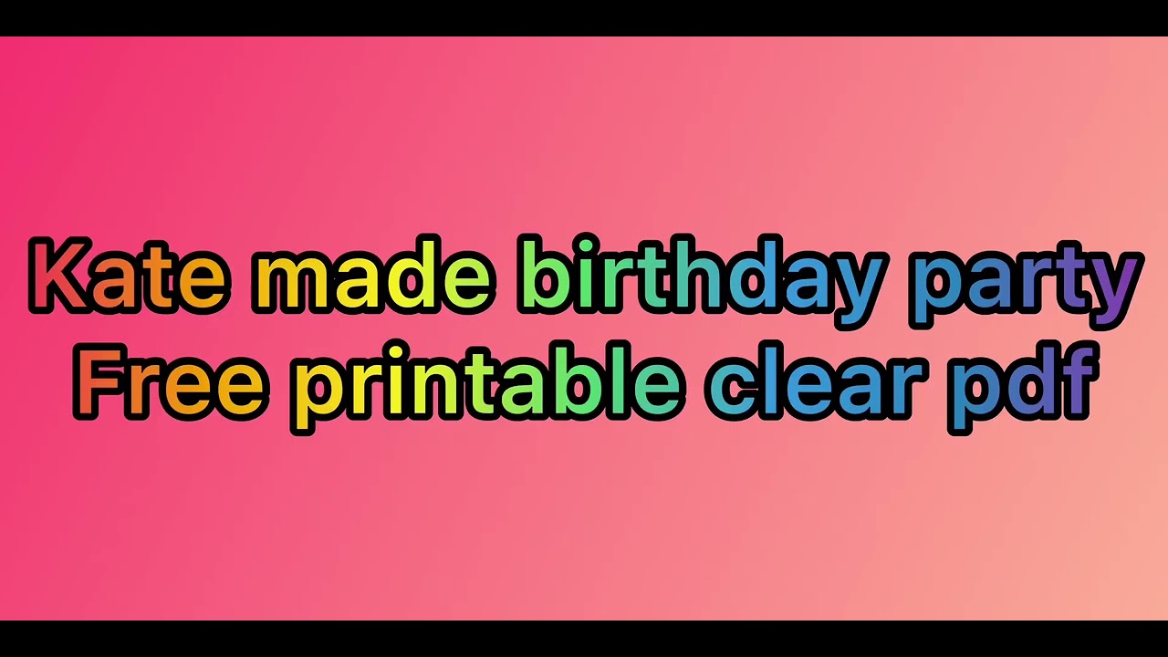 Kate made birthday party free printable clear pdf - YouTube