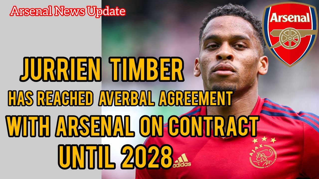 JURRIEN TIMBER HAS REACHED AVERBAL AGREEMENT WITH ARSENAL ON A CONTRACT ...