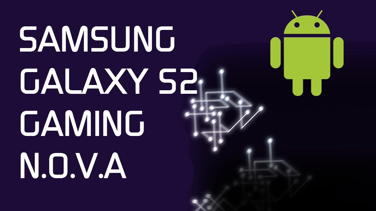 Samsung Galaxy S2 Gaming - N.O.V.A - YouTube