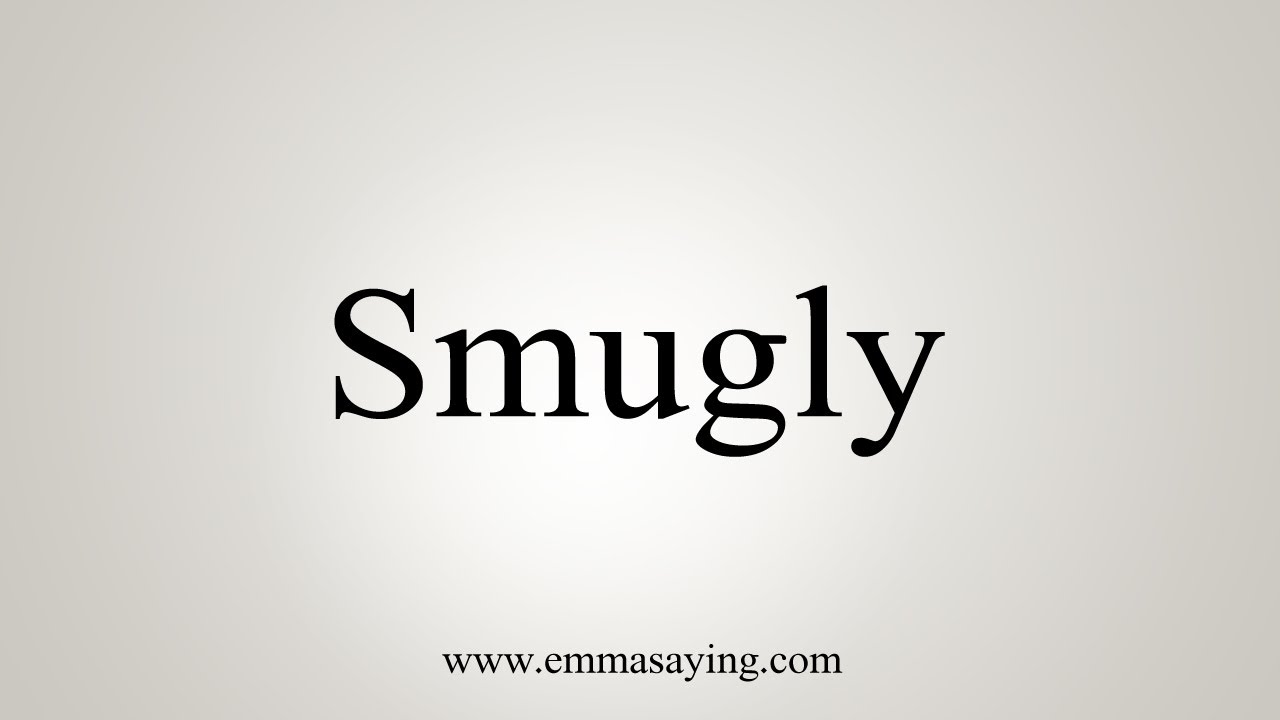 How To Say Smugly - YouTube