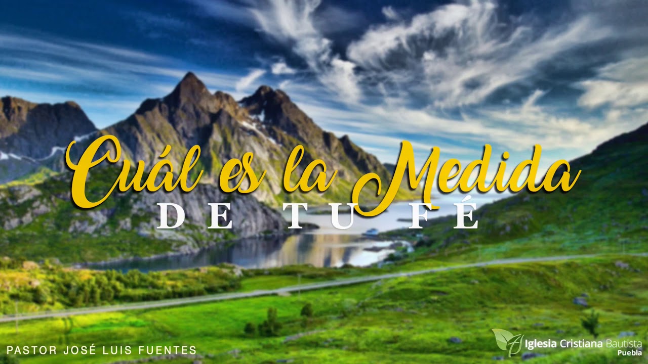 Cuál Es La Medida De Tu Fé - Pastor José Luis Fuentes - YouTube